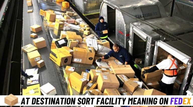 What Does “At Destination Sort Facility” Mean On FedEx? - Ek Easy